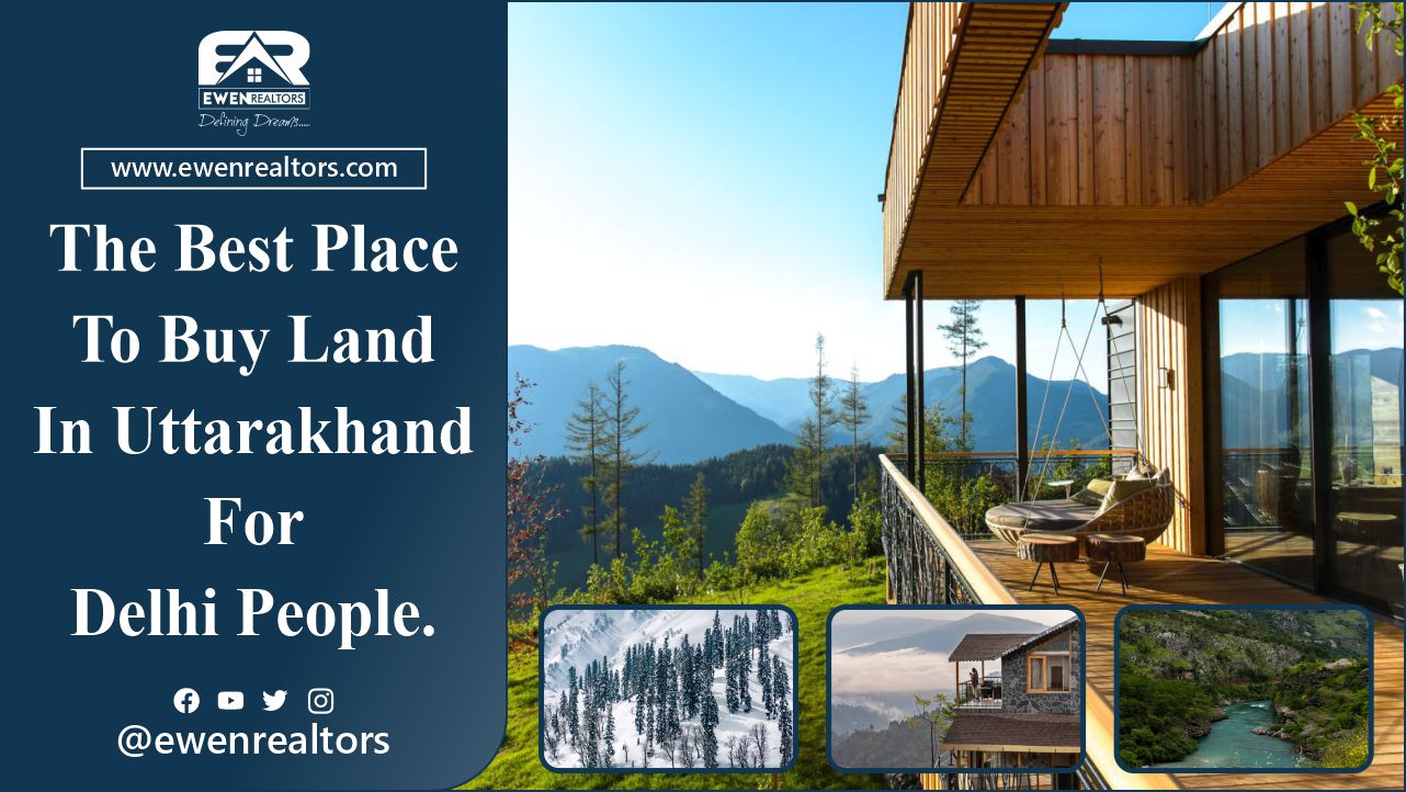 The Best Place To Buy Land In Uttarakhand For Delhi People